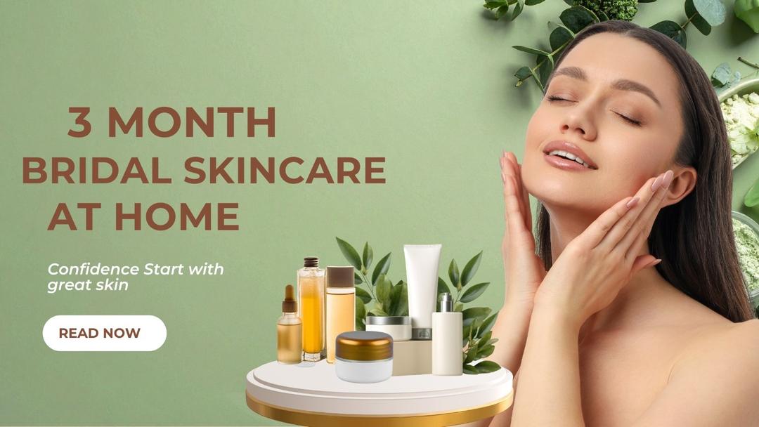 A 3-Month Roadmap for Bridal Beauty- Home Edition